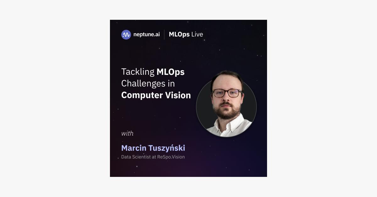 Tackling MLOps Challenges in Computer Vision with Marcin Tuszyński