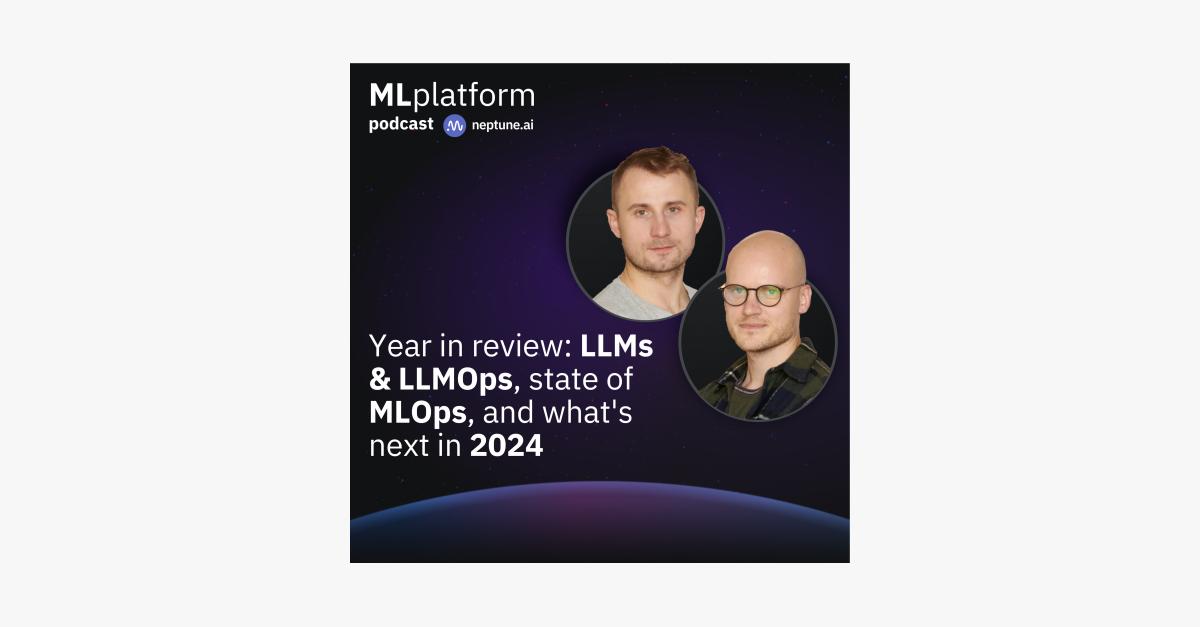 Year in Review: LLMs & LLMOps, State of MLOps, and What's Next in 2024